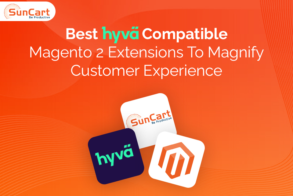Non Beatable Features of Hyva Compatible Magento 2 Extensions To Magnify Customer Experience